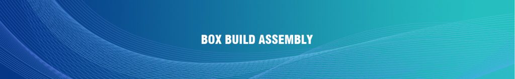 Box Build Assembly – SIL